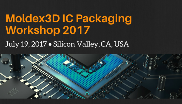 Moldex3D IC Packaging Workshop 2017 | Events | Moldex3D | Plastic Injection Molding Simulation ...