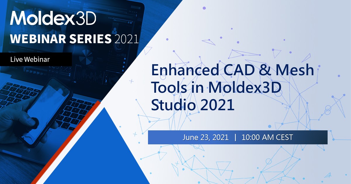 Webinar: Enhanced CAD & Mesh Tools in Moldex3D Studio 2021 | Events ...