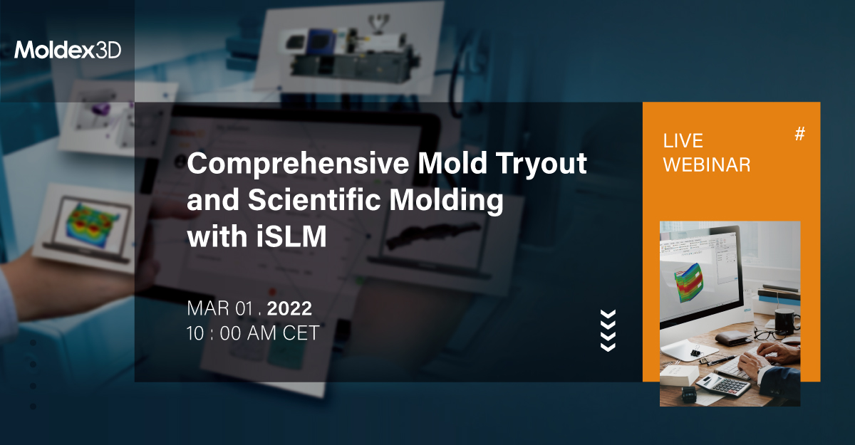 Webinar: Comprehensive Mold Tryout and Scientific Molding with iSLM | Events | Moldex3D ...