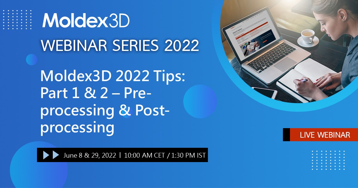 Webinar: Moldex3D 2022 Tips: Part 1 & 2 – Pre-processing & Post ...