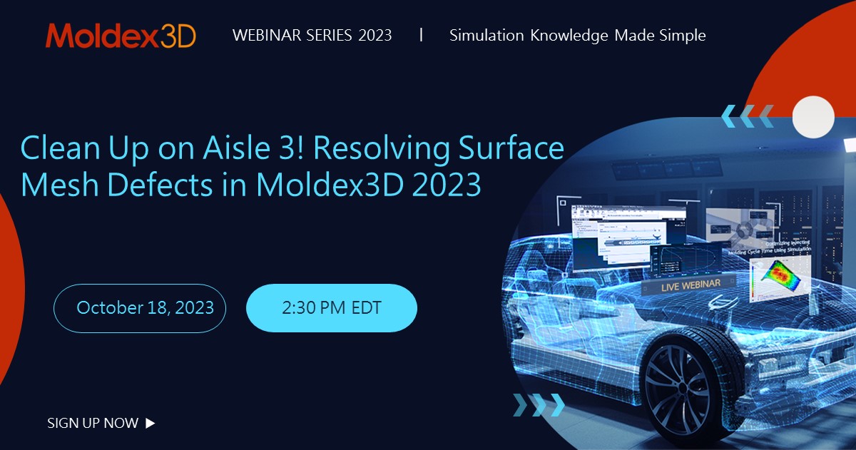 Webinar: Clean Up on Aisle 3! Resolving Surface Mesh Defects in Moldex3D 2023 | Events ...