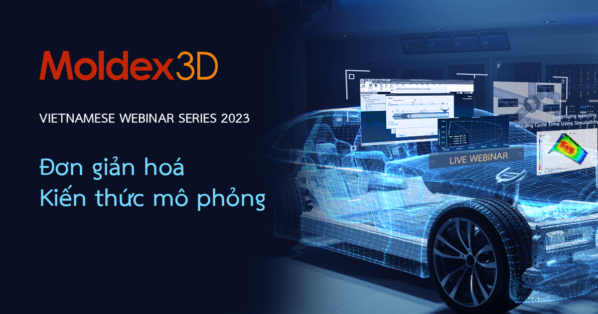Vietnamese Webinar Series 2023: Thực hành: Tận dụng tối đa khả năng của Moldex3D | Events ...