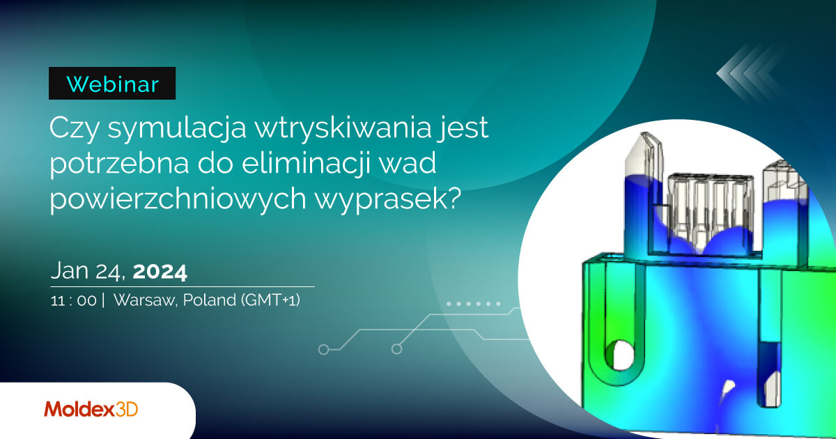 Webinar: Czy symulacja wtryskiwania jest potrzebna do eliminacji wad ...