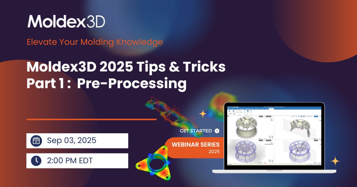 Webinar: Moldex3D 2025 Tips & Tricks: Part 1 – Pre-Processing | Events ...