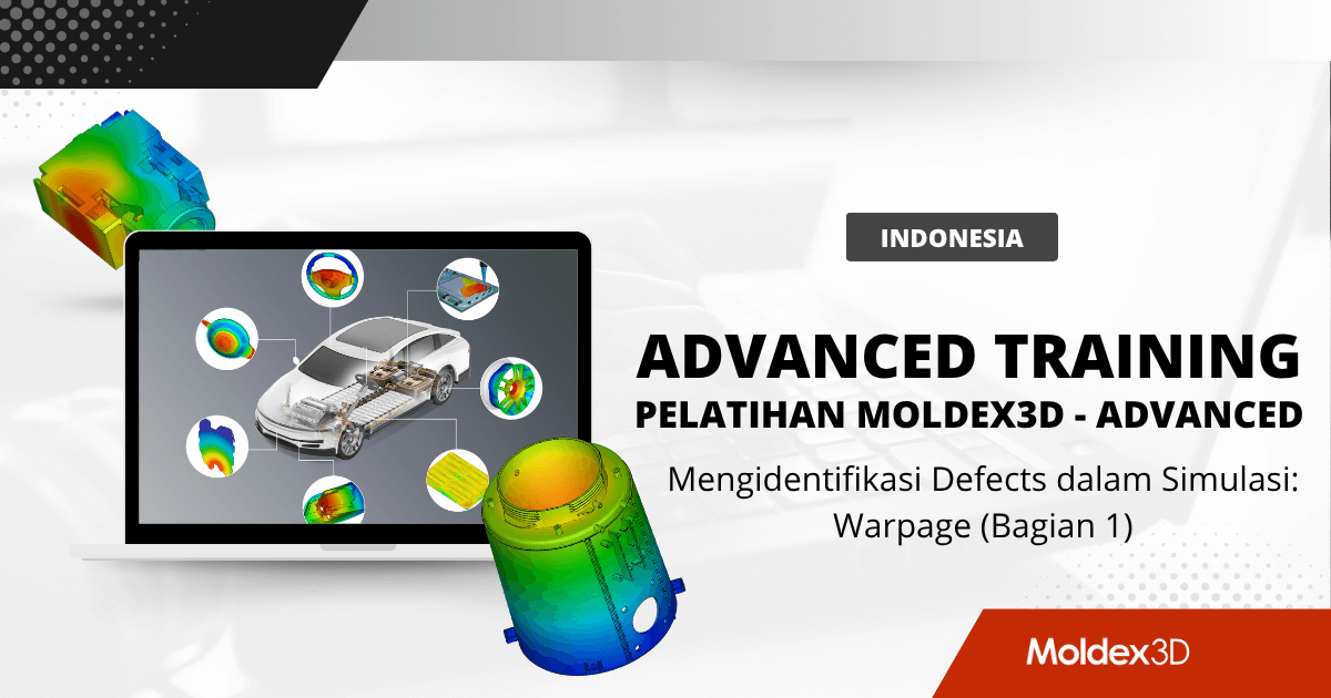 Moldex3D Indonesia Advanced Training 2025 – Mengidentifikasi Defects dalam Simulasi: Warpage ...