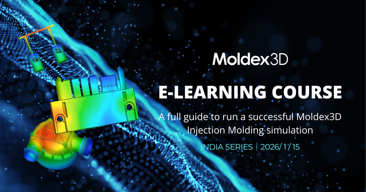 India E-learning Series 2026 : A full guide to run a successful Moldex3D Injection Molding ...