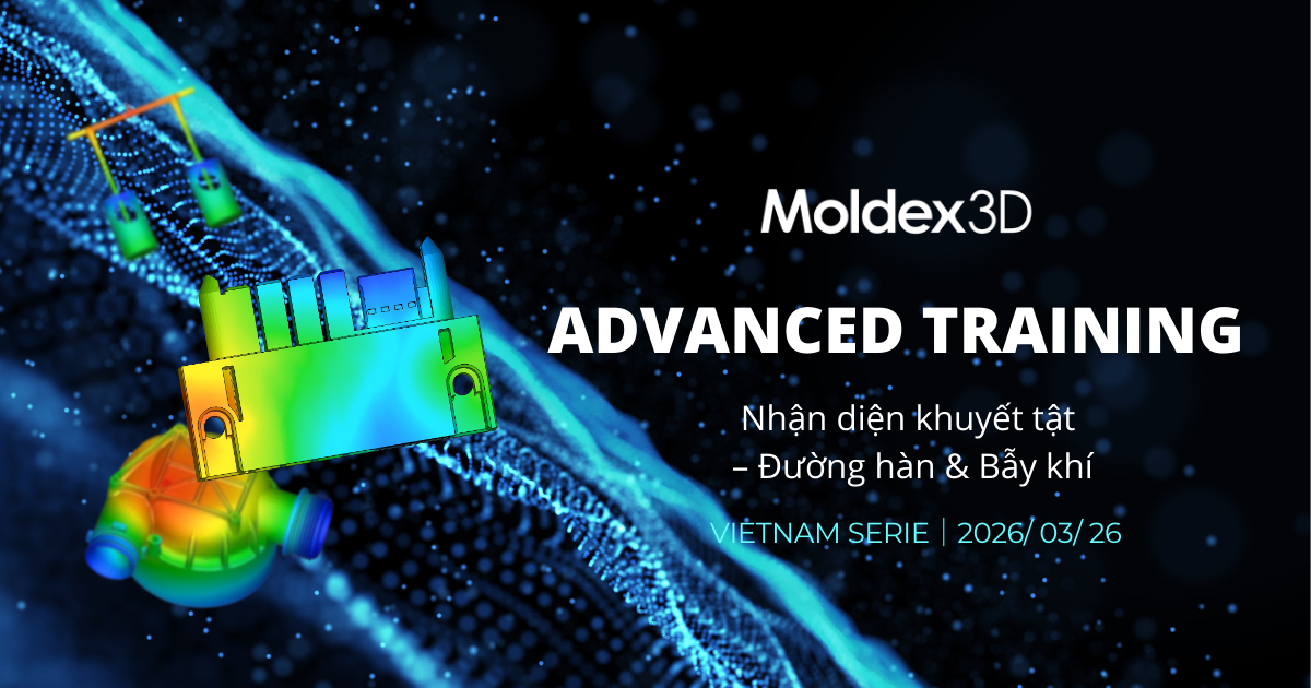 Moldex3D Vietnam Advanced Training 2026 – Nhận diện khuyết tật – Đường ...