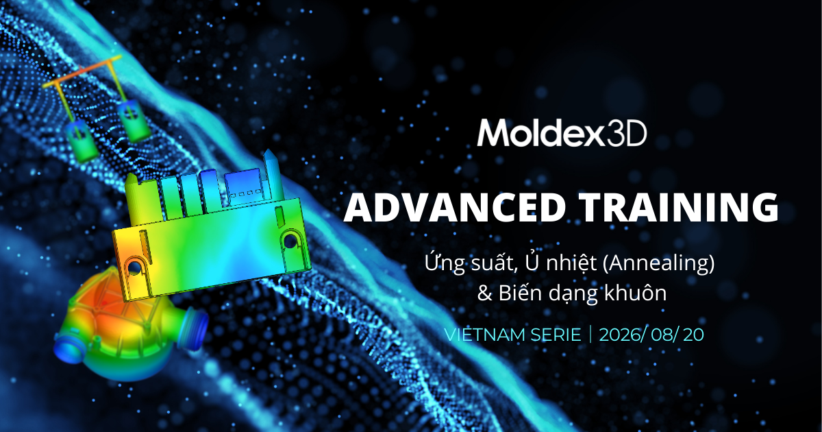 Moldex3D Vietnam Advanced Training 2026 – Ứng suất, Ủ nhiệt (Annealing ...