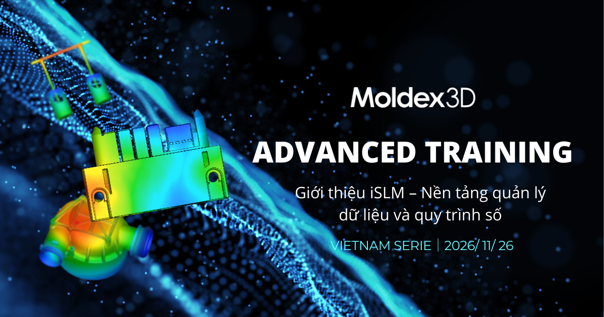 Moldex3D Vietnam Advanced Training 2026 – Giới thiệu iSLM – Nền tảng ...